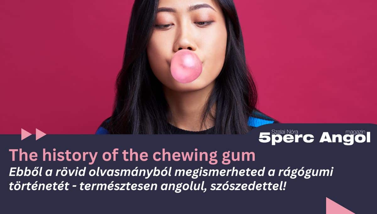 History of the Chewing Gum - avagy a rágógumi története