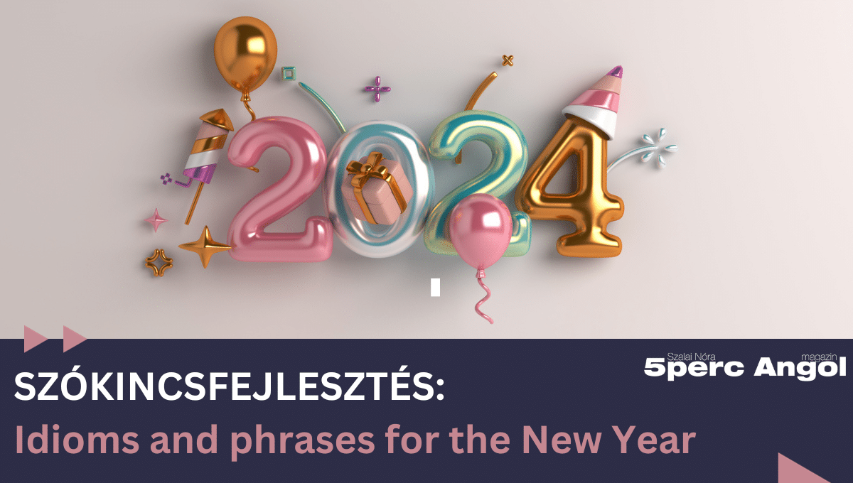 SZÓKINCSFEJLESZTÉS: Idioms and phrases for the New Year